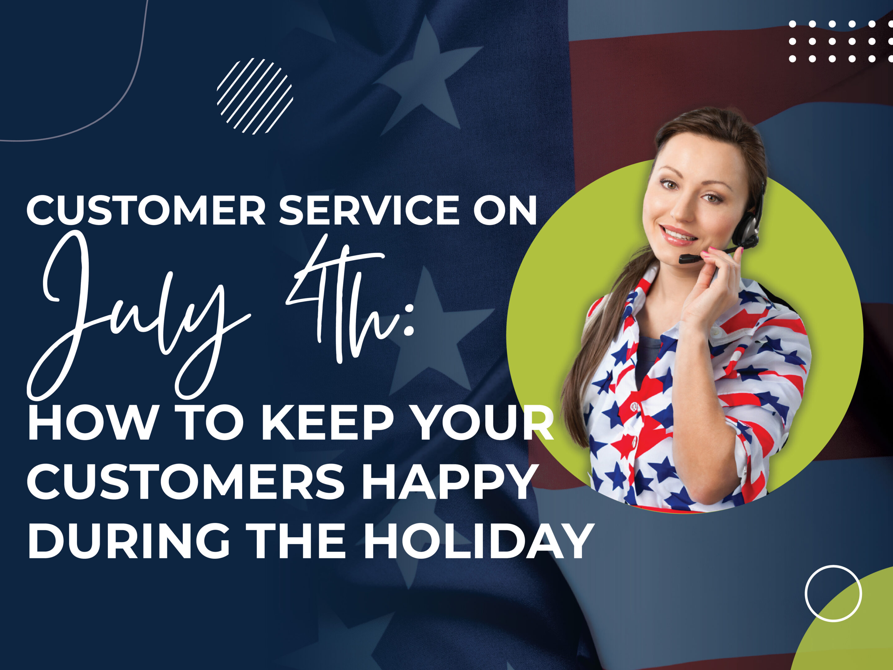 Customer Service on July 4th: How to Keep Your Customers Happy During ...
